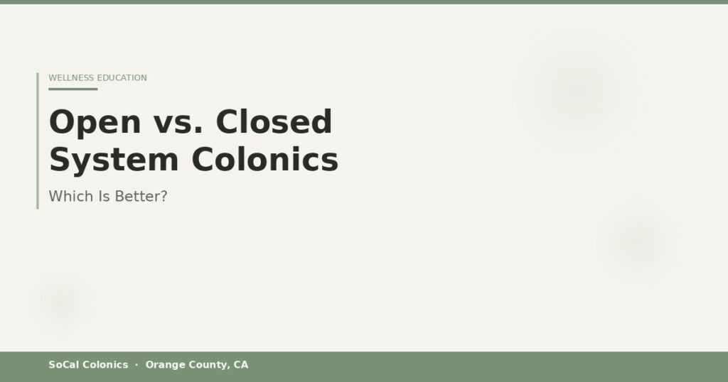 Open System vs. Closed System Colonics: Which Is Better? | SoCal Colonics